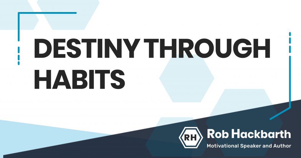 Destiny Through Habits - Rob Hackbarth